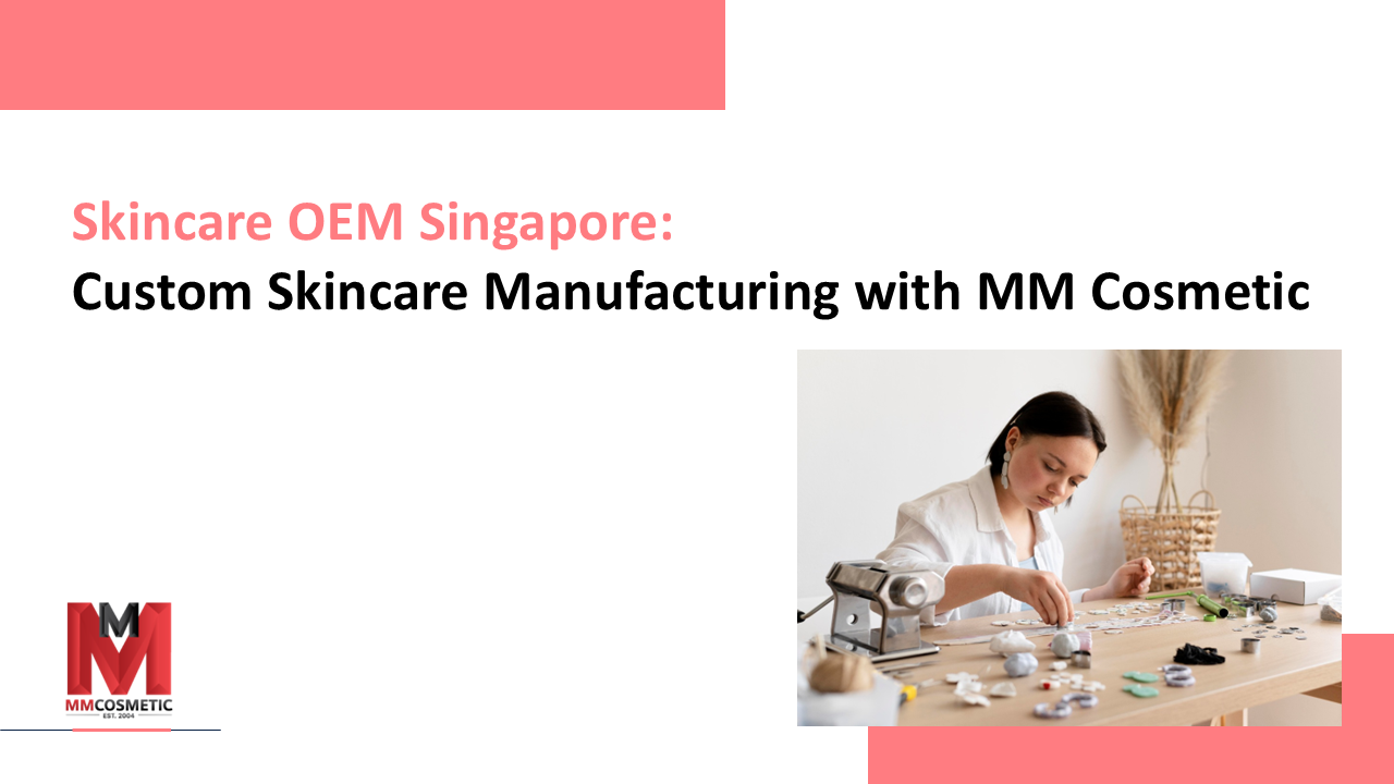 Skincare OEM Singapore: Your Private Label Partner | MM Cosmectic