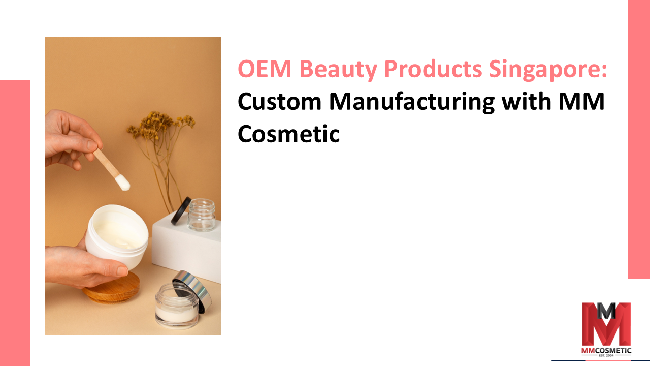 Top OEM Beauty Products Singapore | MM Cosmectic